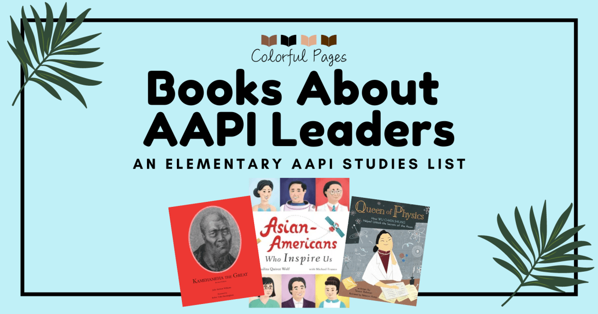 Books About AAPI Leaders: An Elementary AAPI Studies List – Colorful Pages